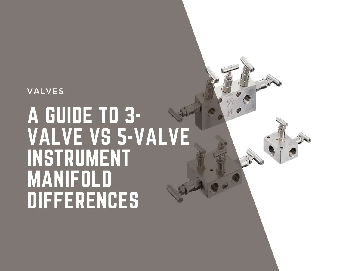 3-Valve vs 5-Valve Manifolds: Key Differences Explained